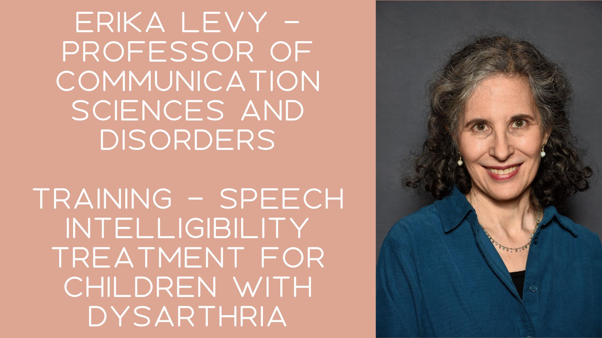 Professor Erika Levy - Training in Speech Intelligibility Treatment for Children with Dysarthria